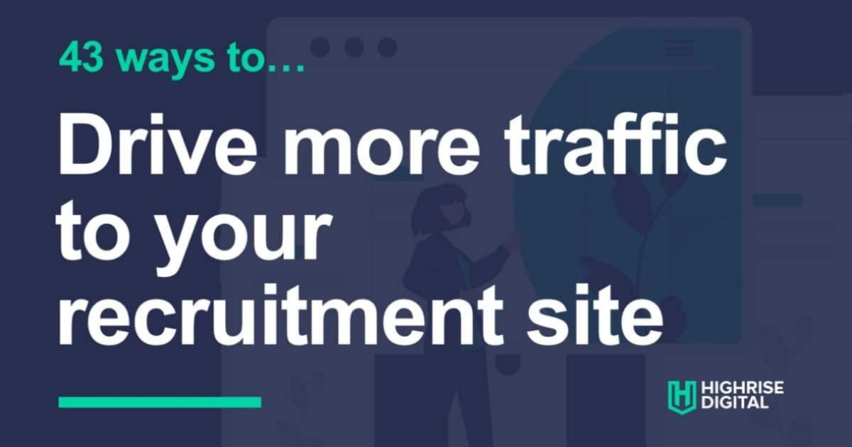 43 ideas to drive more traffic to your recruitment website - Highrise ...