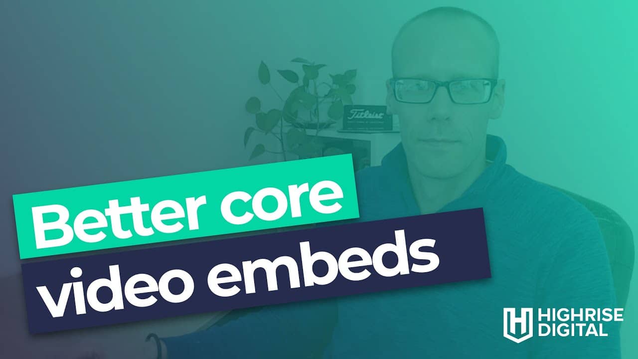 Better core video embeds - Highrise Digital